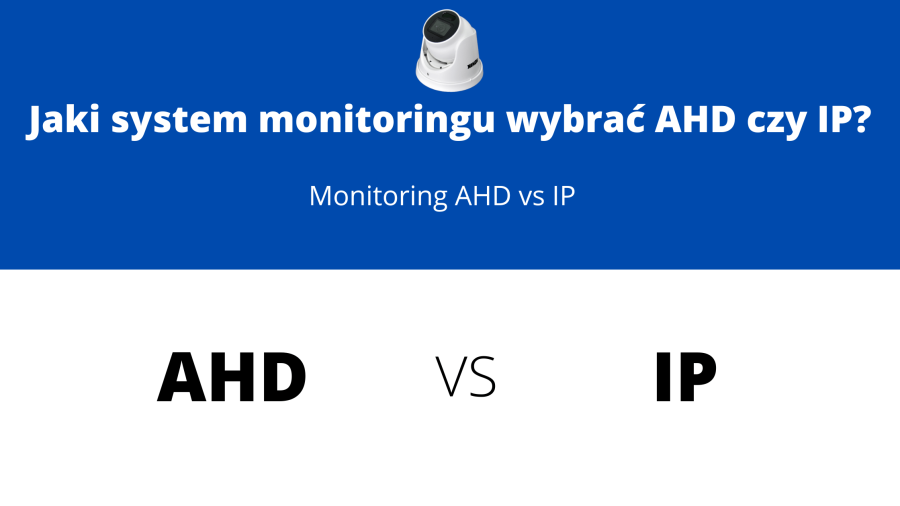Jaki system monitoringu wybrać AHD czy IP? - IDG